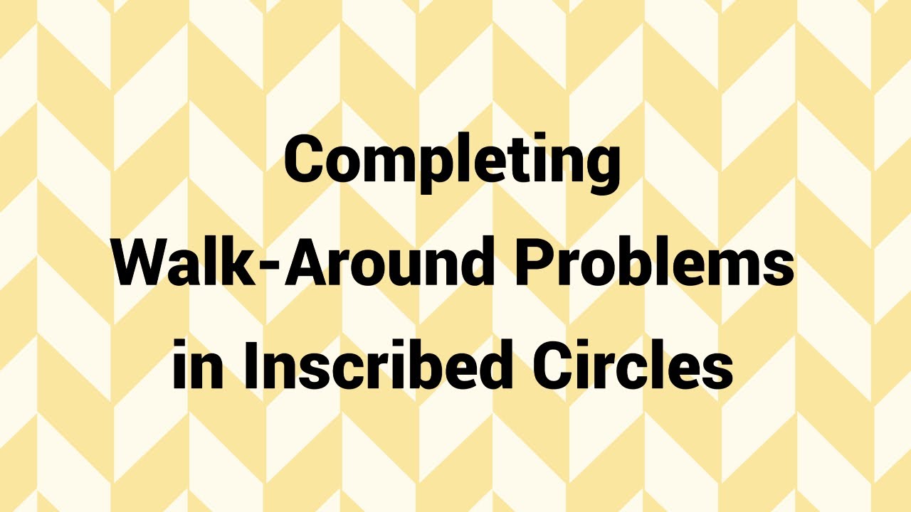 Completing Walk-Around Problems in Inscribed Circles