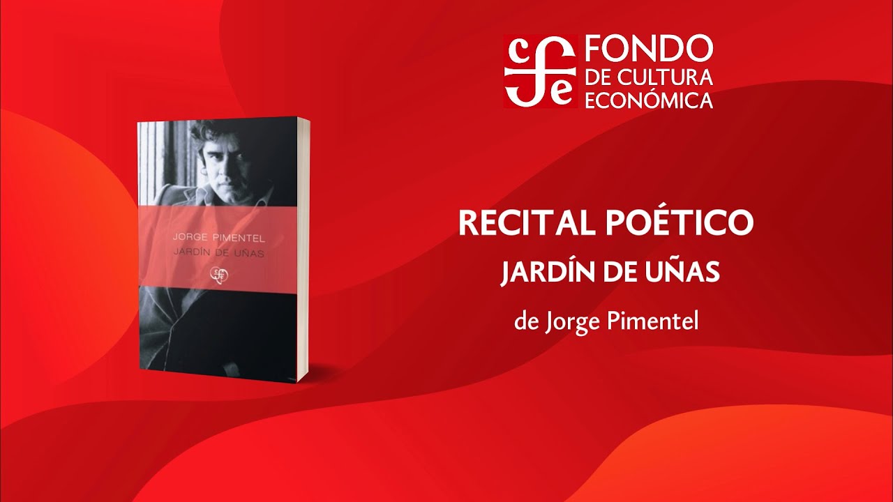 JORGE PIMENTEL Y JARDÍN DE UÑAS: EL FCE RESCATA UNA JOYA DE LA POESÍA ...