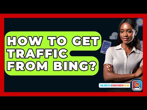 How To Get Traffic From Bing? - SearchEnginesHub.com