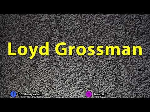 How To Pronounce Loyd Grossman