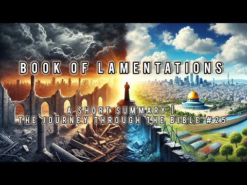 Book of Lamentations: A Short Summary | The Journey Through the Bible #25