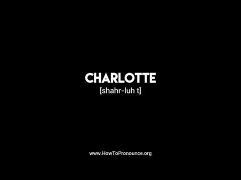 How to Pronounce "charlotte"