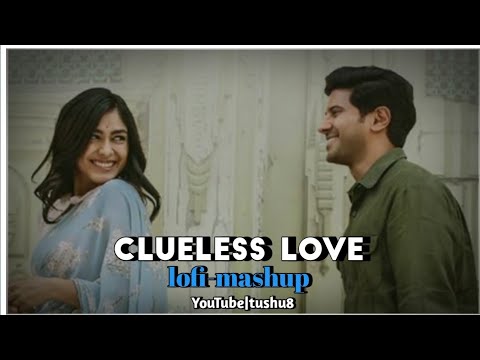 CluelessLove Lofi Mashup| tushu8|Arijit Singh| lo-fi mashup