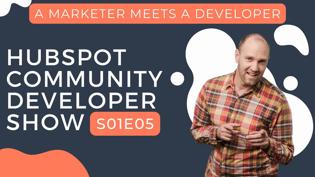 HubSpot Community Developer Show | When a Marketer meets a Developer | S01E05