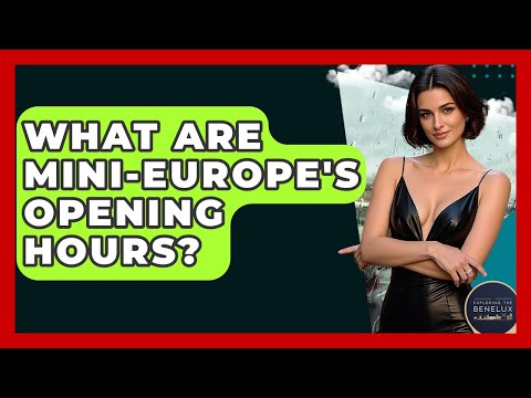 What Are Mini-Europe's Opening Hours? - Exploring The Benelux