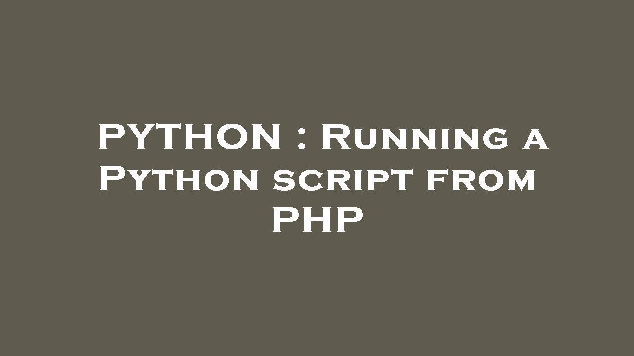 PYTHON : Running a Python script from PHP
