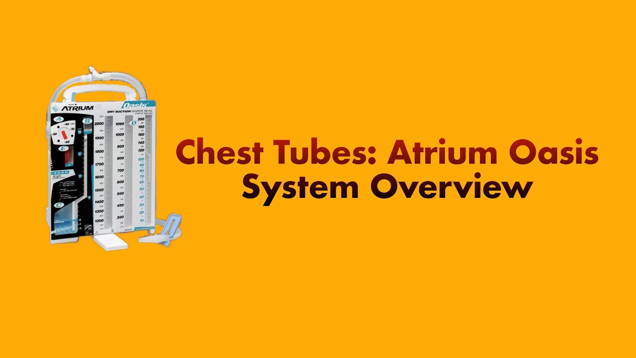 Chest Tubes: Atrium Oasis System Overview