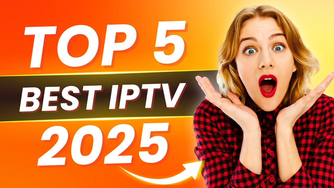 Best IPTV 2025: Top Best IPTV Services with 4K Live IPTV for Seamless Streaming