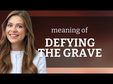 Defying the Grave: Unveiling the Meaning