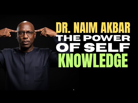 The power of self knowledge – Dr Naim Akbar | Black History & Culture