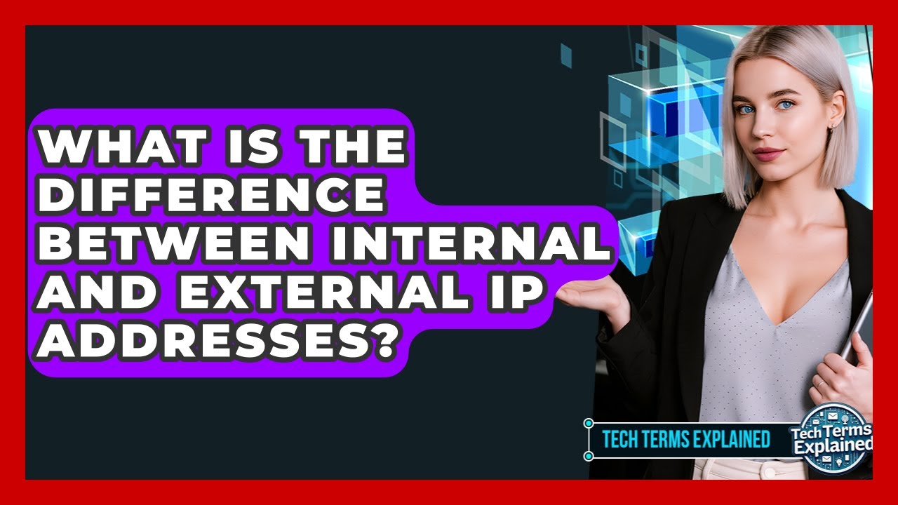 What Is The Difference Between Internal And External IP Addresses? - Tech Terms Explained
