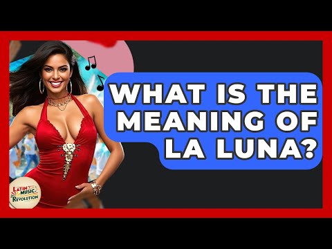 What Is The Meaning Of La Luna? - Latin Music Revolution