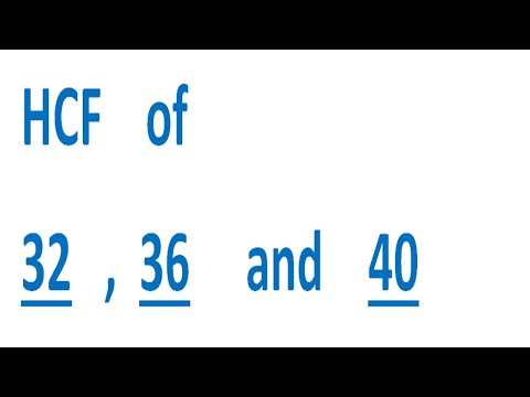 HCF of 32 , 36 and 40