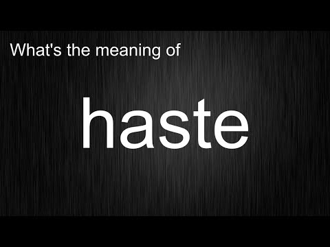 What's the meaning of "haste", How to pronounce haste?