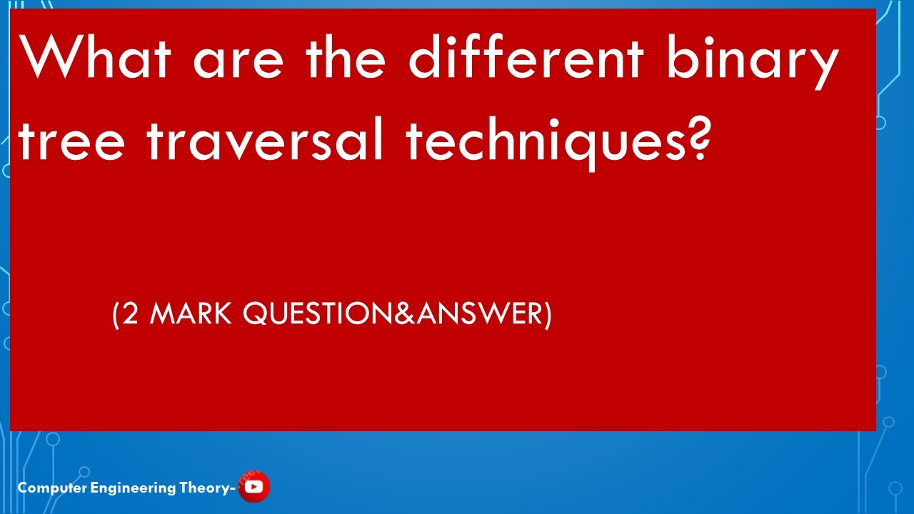 What are the different binary tree traversal techniques?/computer engineering theory