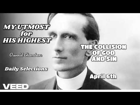 MY UTMOST for HIS HIGHEST - Oswald Chambers - April 6th - THE COLLISION OF GOD AND SIN - 5.4.25