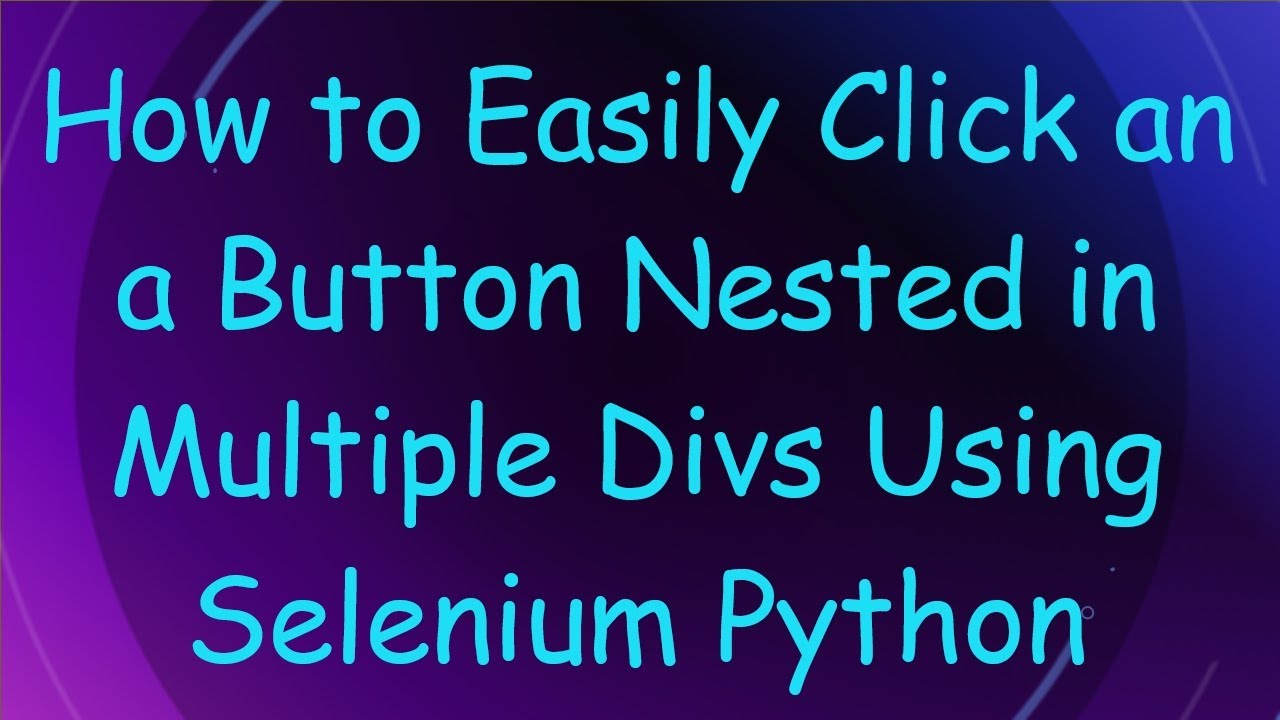 How to Easily Click an a Button Nested in Multiple Divs Using Selenium Python
