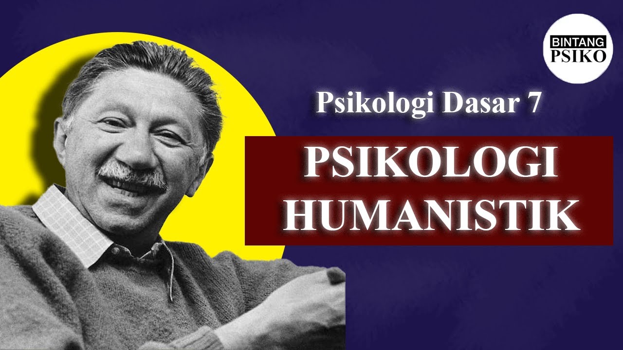 Psikologi Humanistik | Psikologi Dasar 7