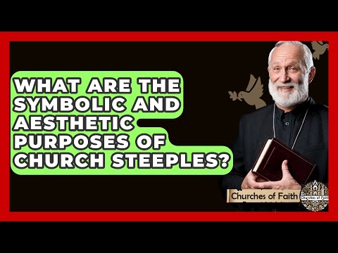 What Are the Symbolic and Aesthetic Purposes of Church Steeples? - Churches Of Faith