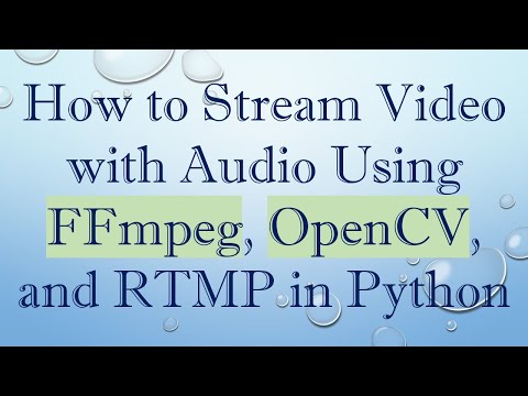 How to Stream Video with Audio Using FFmpeg, OpenCV, and RTMP in Python