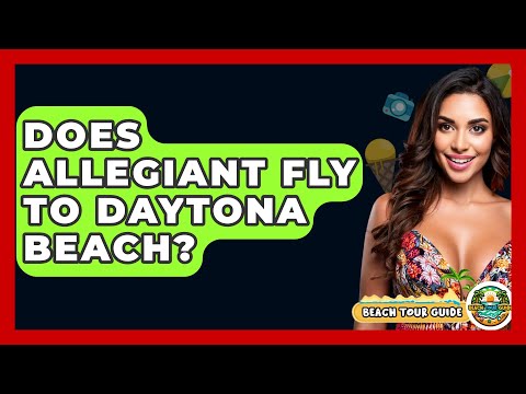 Does Allegiant Fly To Daytona Beach? - Beach Tour Guide