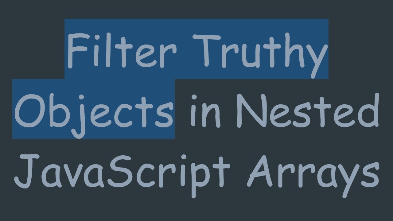 Filter Truthy Objects in Nested JavaScript Arrays