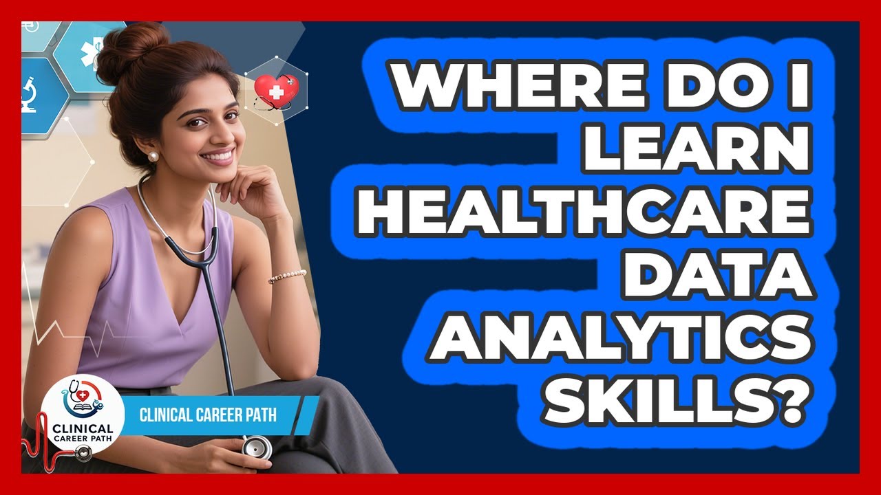 Where Do I Learn Healthcare Data Analytics Skills?