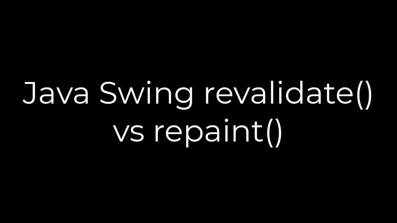 Java :Java Swing revalidate() vs repaint(5solution)