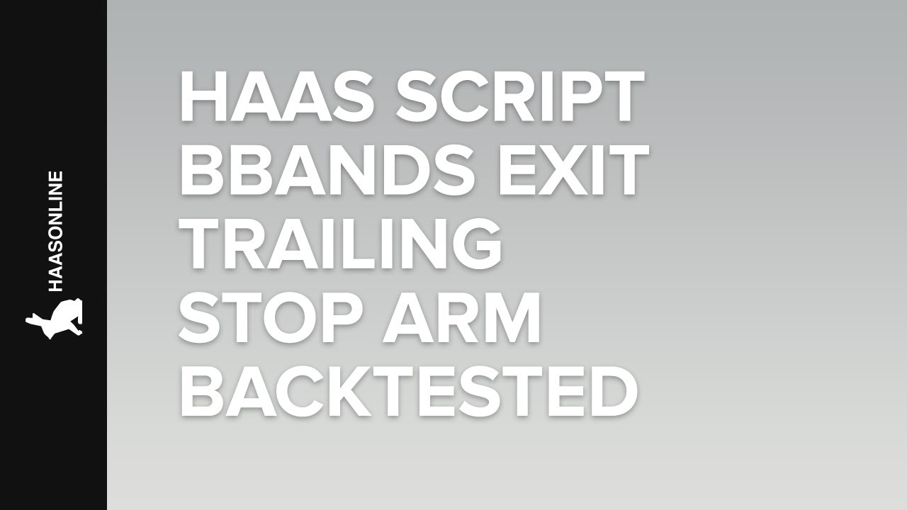 Use HaasScript to create a trade bot with Bollinger Bands, Exit Trailing Stop Arm, and Backtested