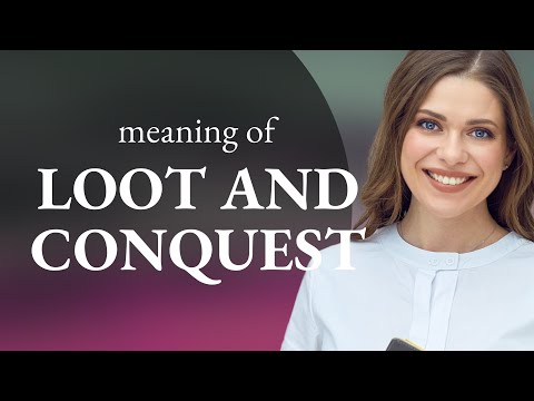 Exploring the Phrases "Loot" and "Conquest": Unveiling Their Meanings