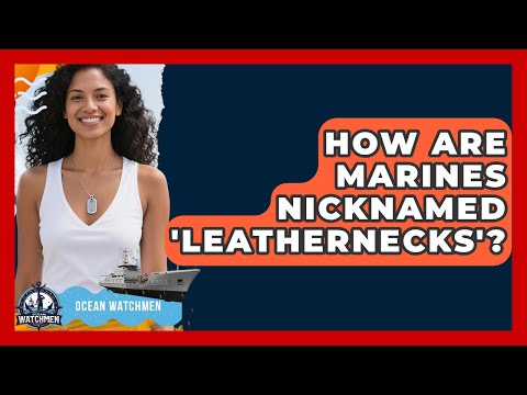 How Are Marines Nicknamed 'Leathernecks'? | Ocean Watchmen