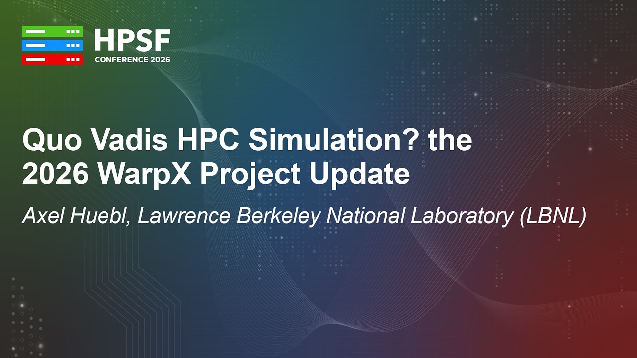 Quo Vadis HPC Simulation? the 2026 WarpX Project Update - Axel Huebl