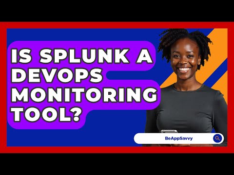 Is Splunk A DevOps Monitoring Tool? - Be App Savvy