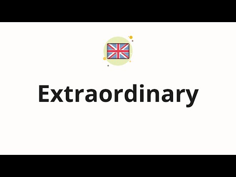 How to pronounce Extraordinary
