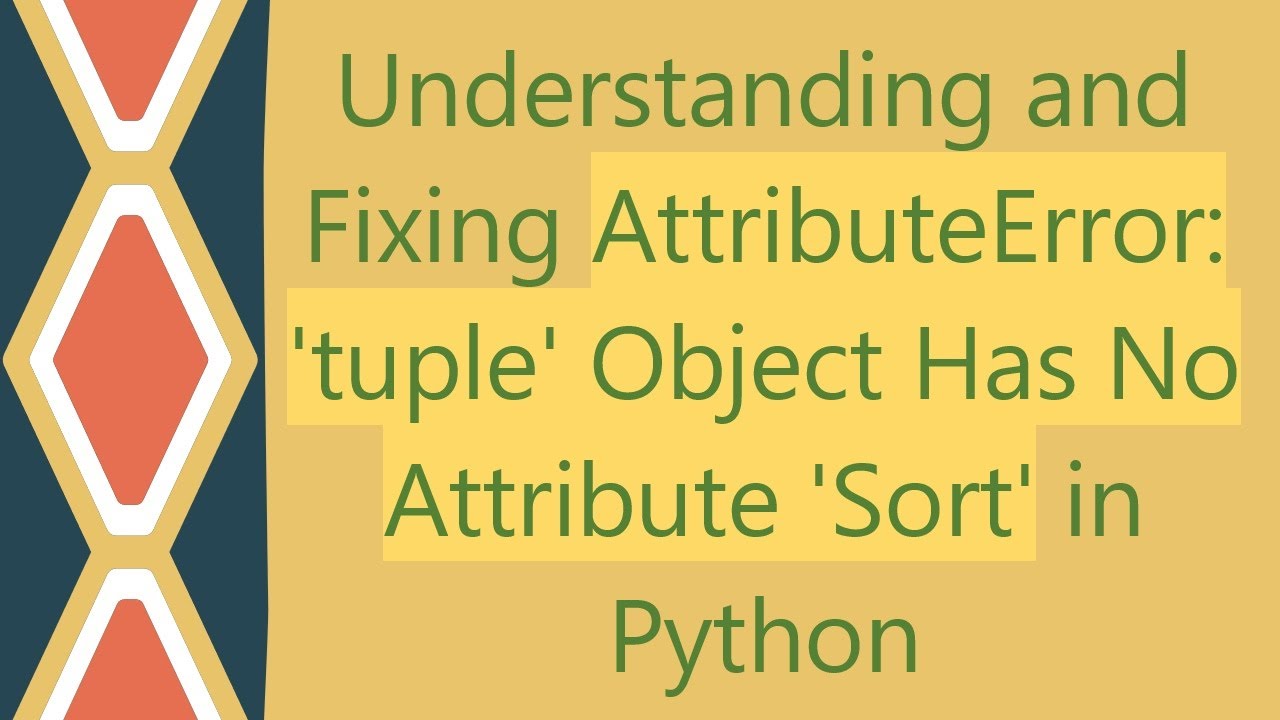 Understanding and Fixing AttributeError: 'tuple' Object Has No Attribute 'Sort' in Python