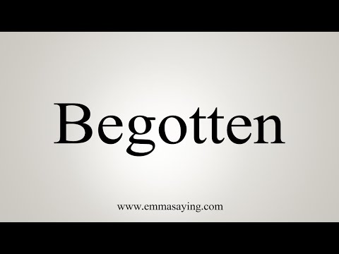 How To Say Begotten