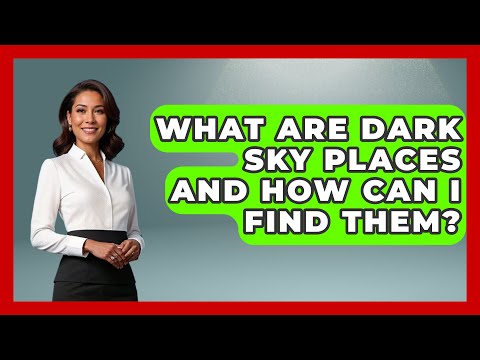 What Are Dark Sky Places and How Can I Find Them? | Astronomy Made Simple