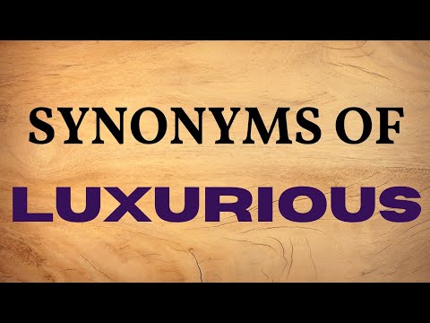 Synonyms of LUXURIOUS | Synonyms of LUXURY
