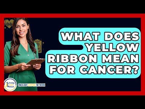 What Does Yellow Ribbon Mean For Cancer? - Oncology Support Network