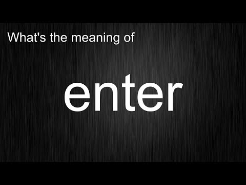 What's the meaning of "enter", How to pronounce enter?