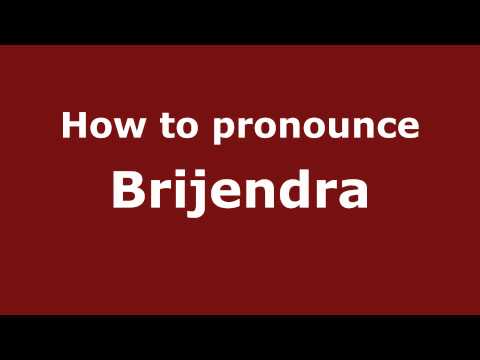 How to Pronounce Brijendra - PronounceNames.com