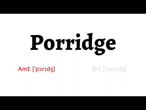 How to Pronounce porridge in American English and British English