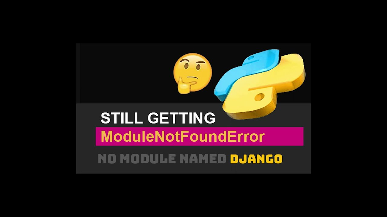 🐍 Fix ModuleNotFoundError: no module named django / python import error (If Installed / If Exists)