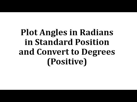 Plot Positive Angles in Radians in Standard Position and Convert to ...