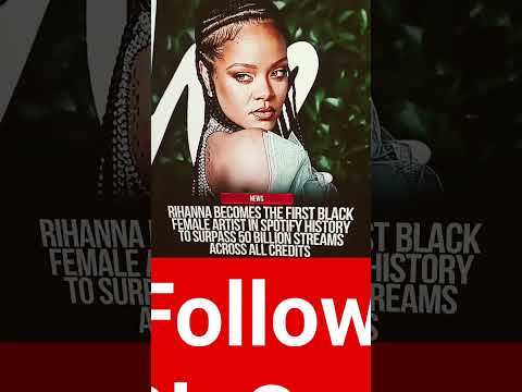 Rihanna First BLACK FEMALE artist IN Spotify history to surpass 50billion STREAMS across all credits