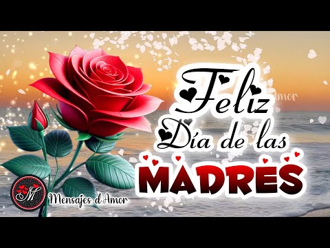 FELIZ DIA DE LAS MADRES 🎁🌹Lindo video y el mejor mensaje para el día de la madre FELIZ DIA MAMA
