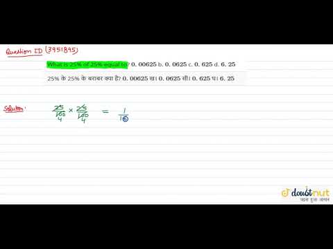 "What is 25% of 25% equal to?`0. 00625`b. `0. 0625`c. `0. 625`d. `6. 25`"