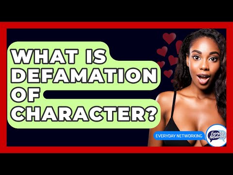 What Is Defamation Of Character? - Everyday-Networking