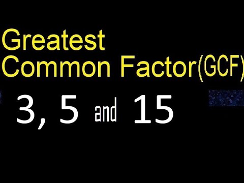 GCF 3 , 5 and 15 . Greatest Common Factor of 3 tree numbers . How to Find GCF