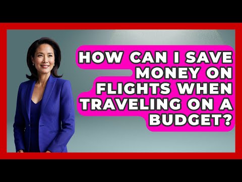 How Can I Save Money on Flights When Traveling on a Budget? | Pocket Friendly Adventures